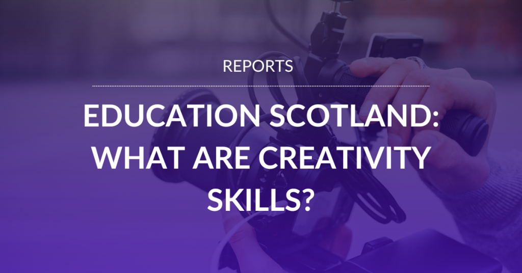 Education Scotland: What are Creativity Skills? – Film Access Scotland